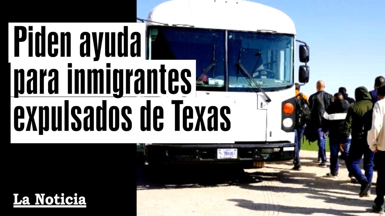 Piden ayuda para inmigrantes expulsados de Texas - YouTube