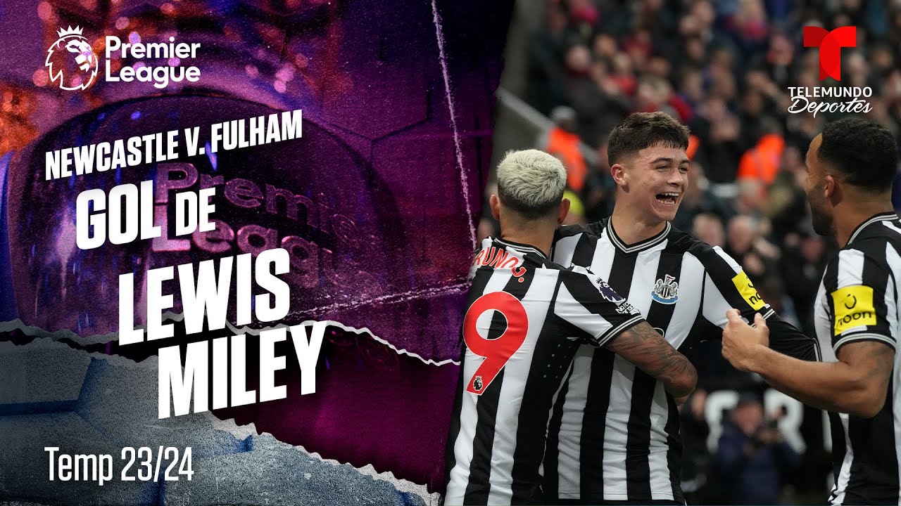 Goal Lewis Miley - Newcastle v. Fulham 23-24 | Premier League ...