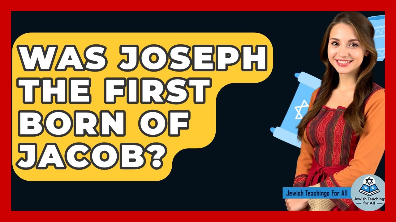 Was Joseph The First Born Of Jacob? - Jewish Teachings For All - YouTube