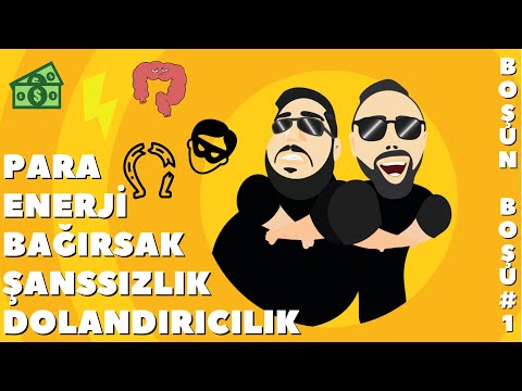 ENERJİ - DOLANDIRICILIK - ŞANSSIZLIK - BAĞIRSAK - PARA | BOŞUN BOŞU #1