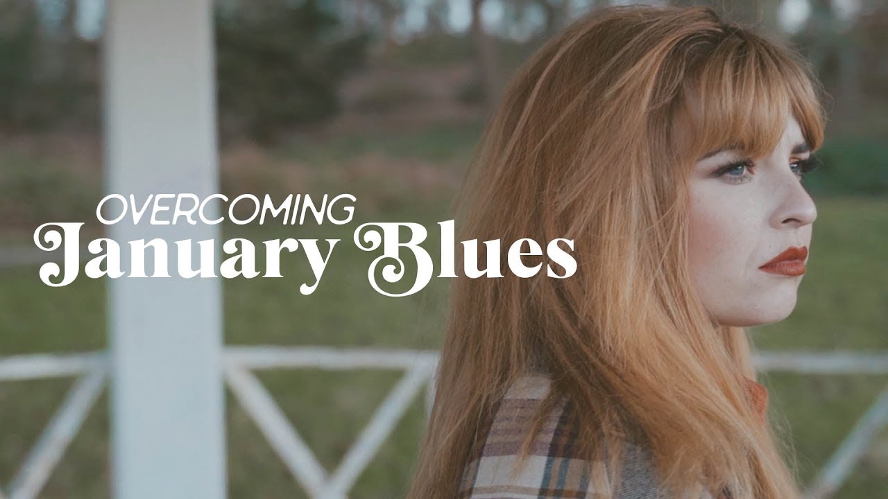 Overcoming The January Blues - YouTube