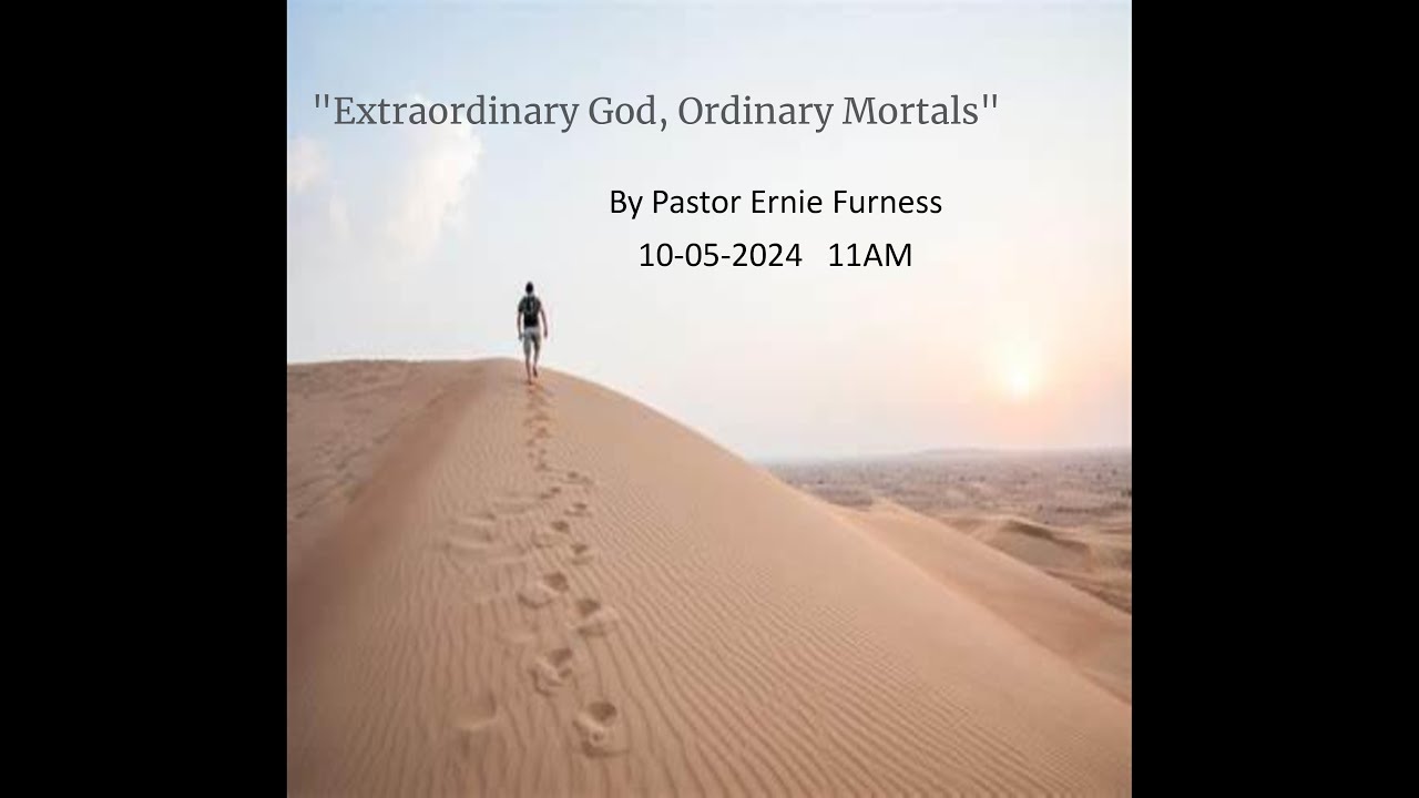 10-05-2024 - Sermon - "Extraordinary God, Ordinary Mortals" - By Pastor ...