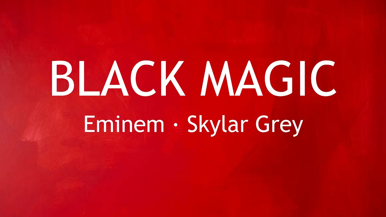 BLACK MAGIC - EMINEM (LYRICS) | SKYLAR GREY | MUSIC TO BE MURDERED BY ...