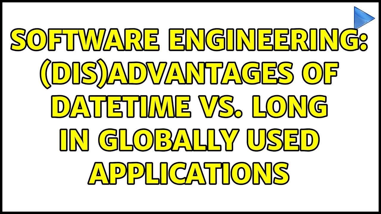 Software Engineering: (Dis)advantages of datetime vs. long in globally ...