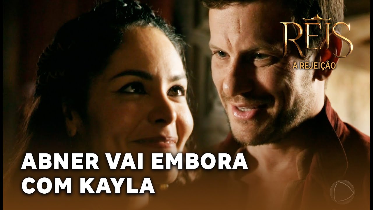 REIS - A REJEIÇÃO: Abner vai embora com Kayla após Saul recusar sua ...