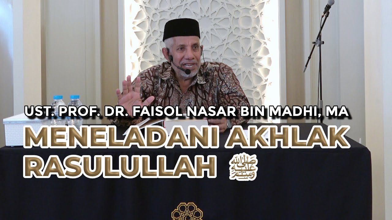 MENELADANI AKHLAK RASULULLAH ﷺ | Ust. Prof. Dr. Faisol Nasar bin Madhi ...