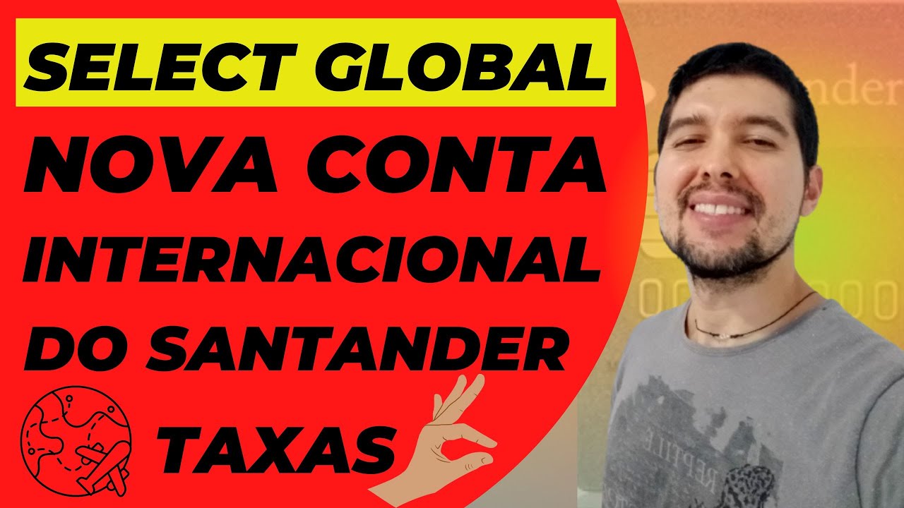 CONHEÇA A SELECT GLOBAL - NOVA CONTA INTERNACIONAL DO BANCO SANTANDER ...