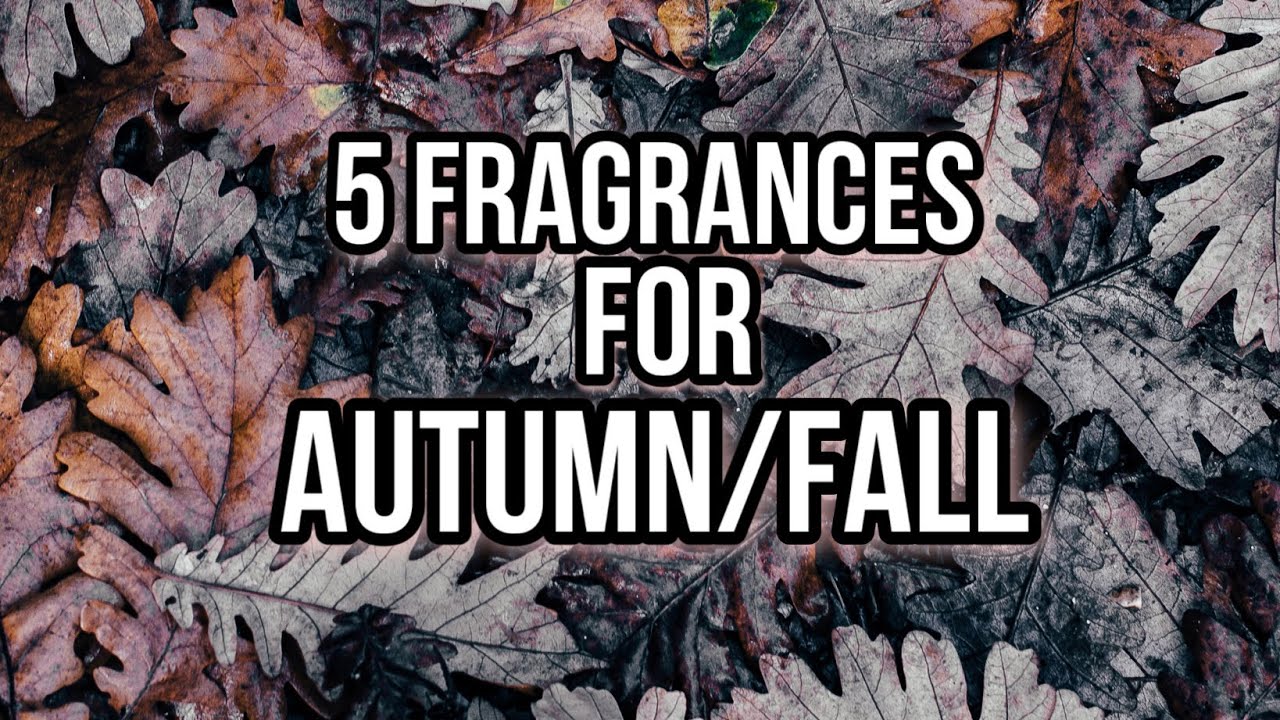 5 GREAT FRAGRANCES FOR AUTUMN / FALL - YouTube