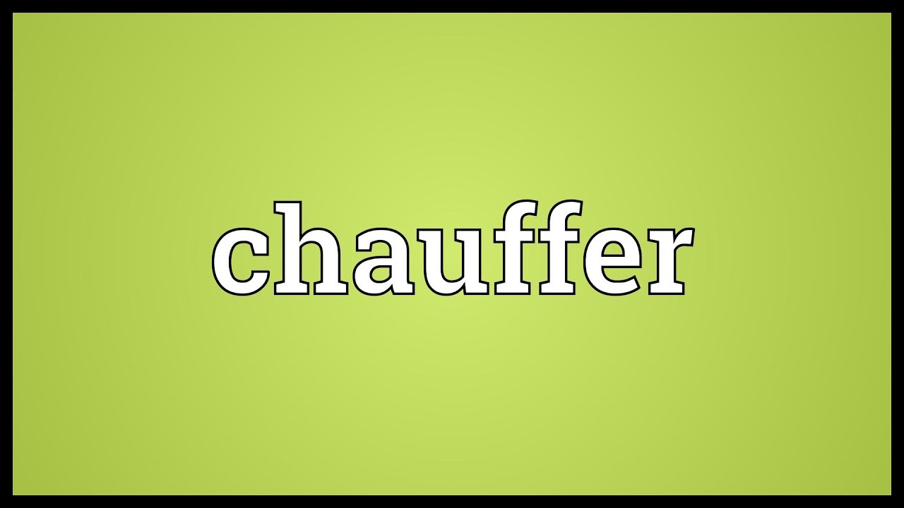 Chauffer Meaning - YouTube