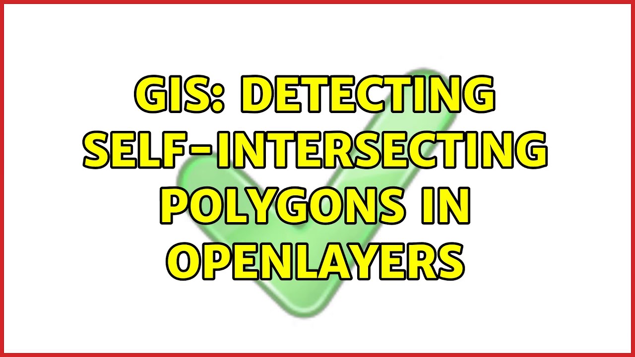 Gis Detecting Self Intersecting Polygons In Openlayers Youtube 7693