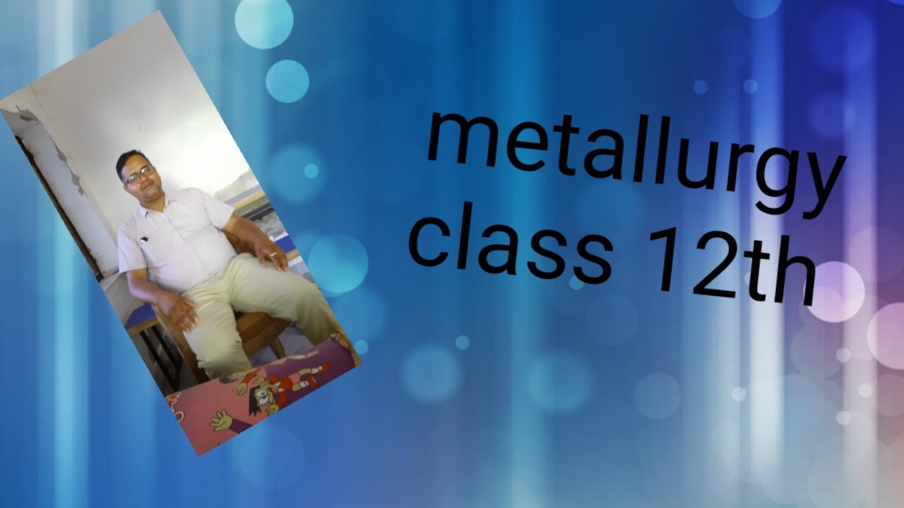 Class 12th chapter 6 metallurgy - YouTube