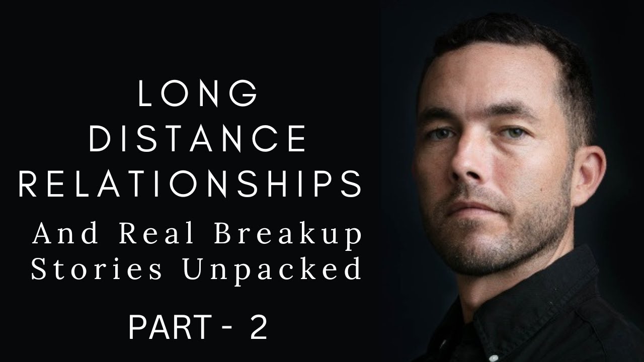Long Distance RELATIONSHIPS. Real BREAKUP STORIES UNPACKED. Part 2 ...