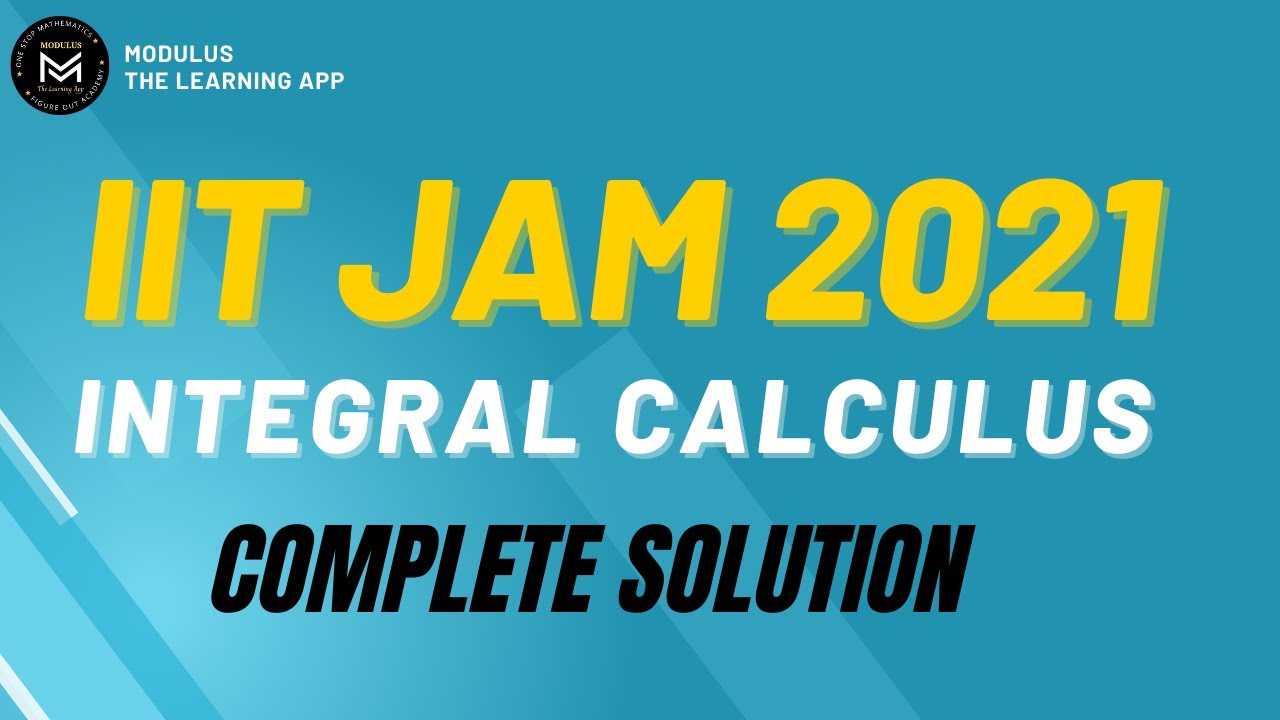 IIT-JAM 2021 || Integral Calculus || Complete Solution || MODULUS - The Learning App || Join us ...