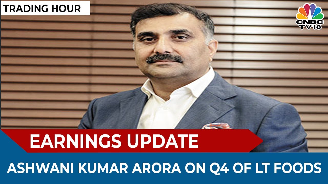 Ashwani Kumar Arora Of LT Foods Shares His Views On The Firm's Q4 ...