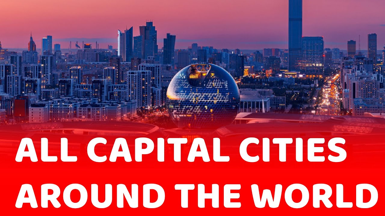All the World’s Capital Cities in One Video – How Many Do You Know ...