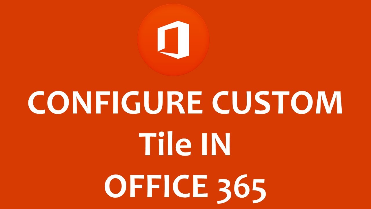 Managing Custom Tile In Office 365 - YouTube