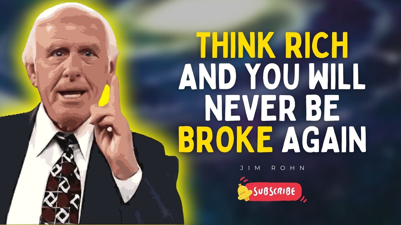 Think Rich and YOU will Never Be Broke Again - Jim Rohn Motivation ...