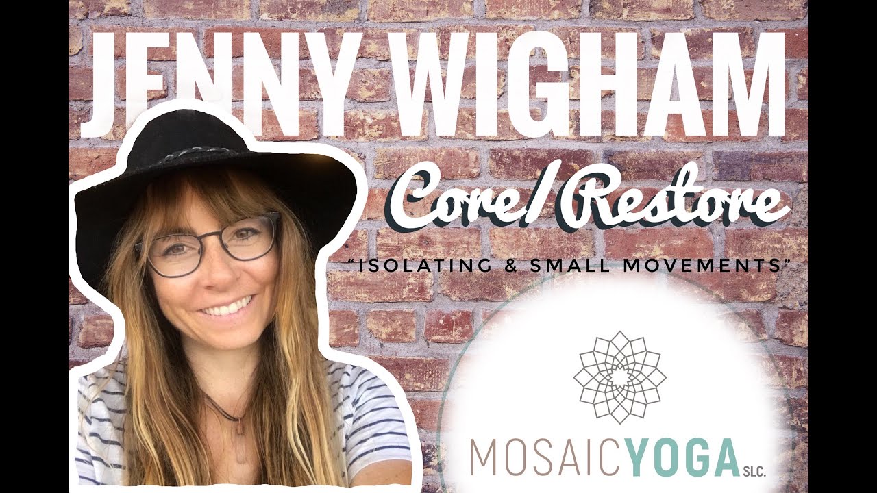 Core / Restore Yoga with Jenny Wigham of Mosaic Yoga - "Isolating ...