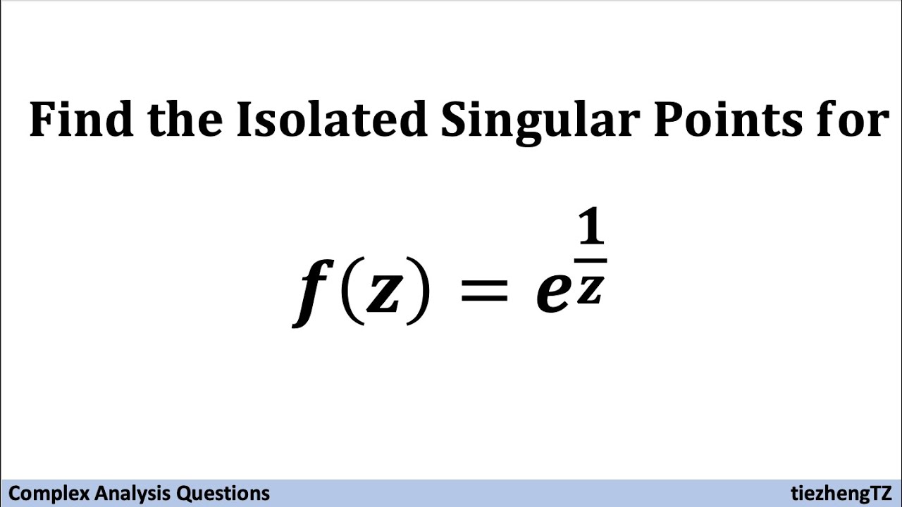 [Complex Analysis] Find the Isolated Singular Point(s) for f(z)=e^(1/z ...