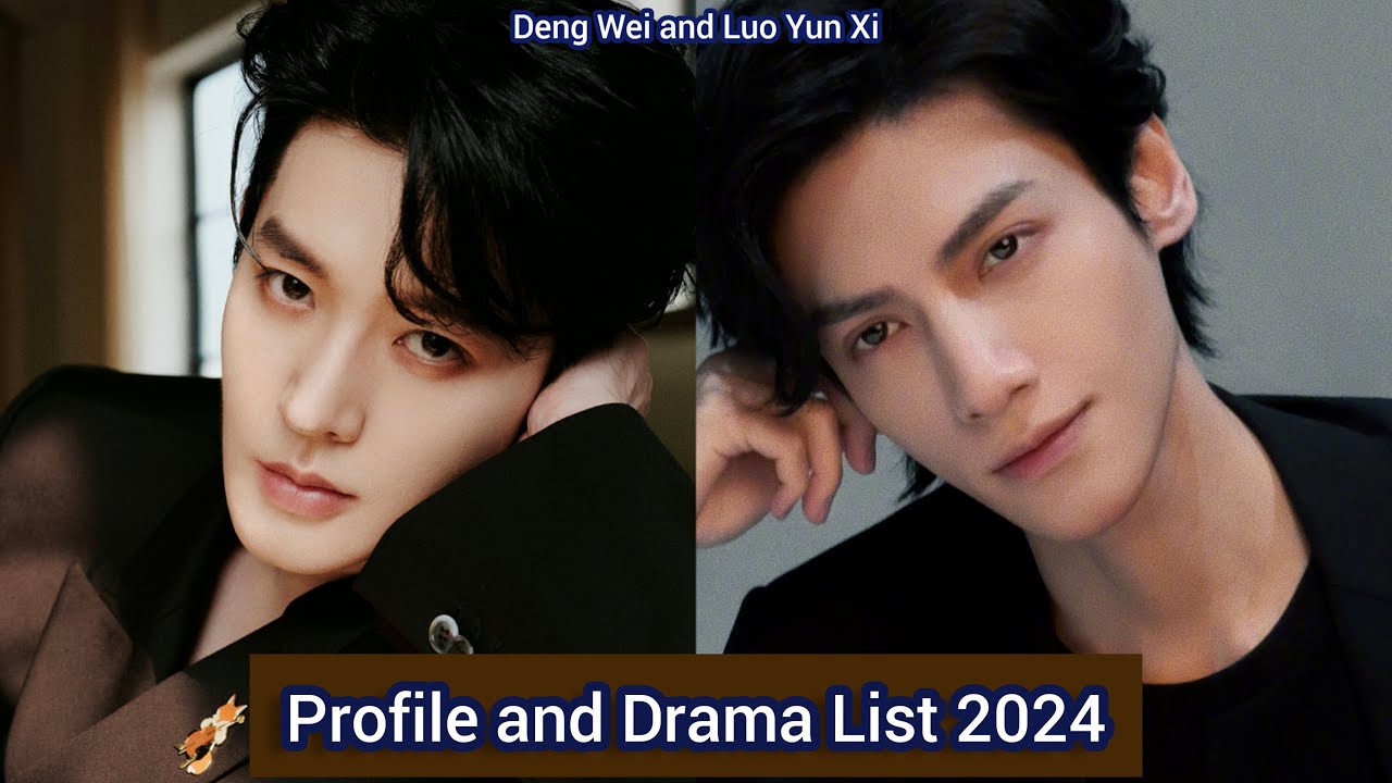 Luo Yun Xi and Deng Wei | Profile and Drama List 2024 | - YouTube