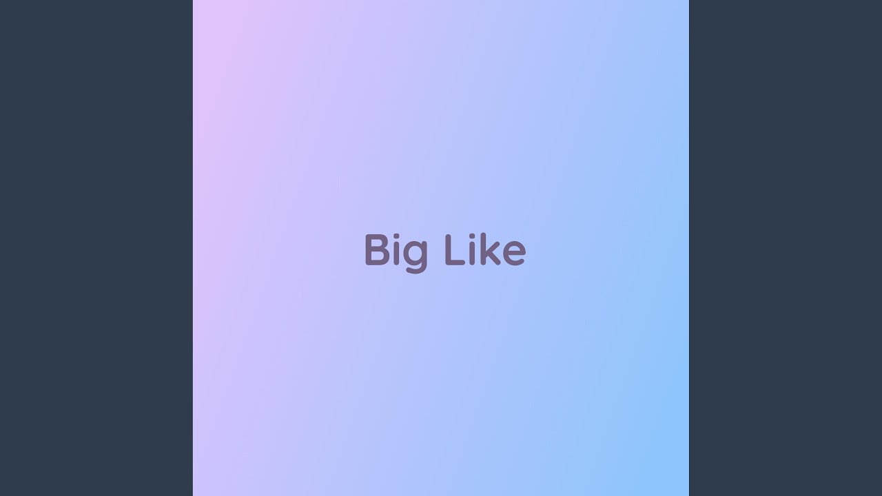 Big Like - YouTube