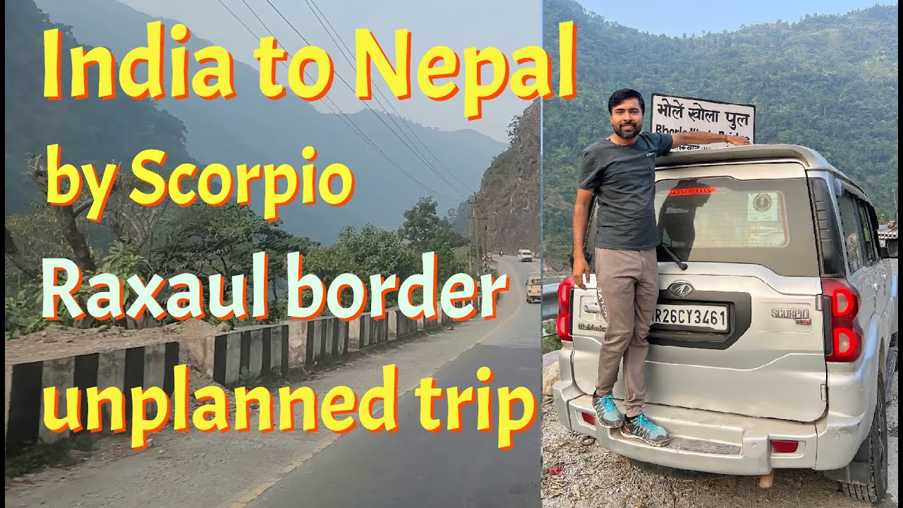 India to Nepal By Car Journey to Kathmandu | Raxaul Border ...