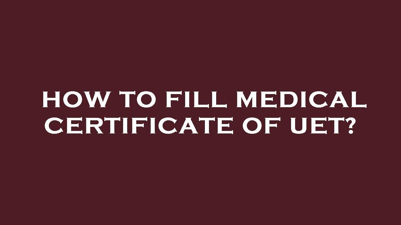 How to fill medical certificate of uet? - YouTube