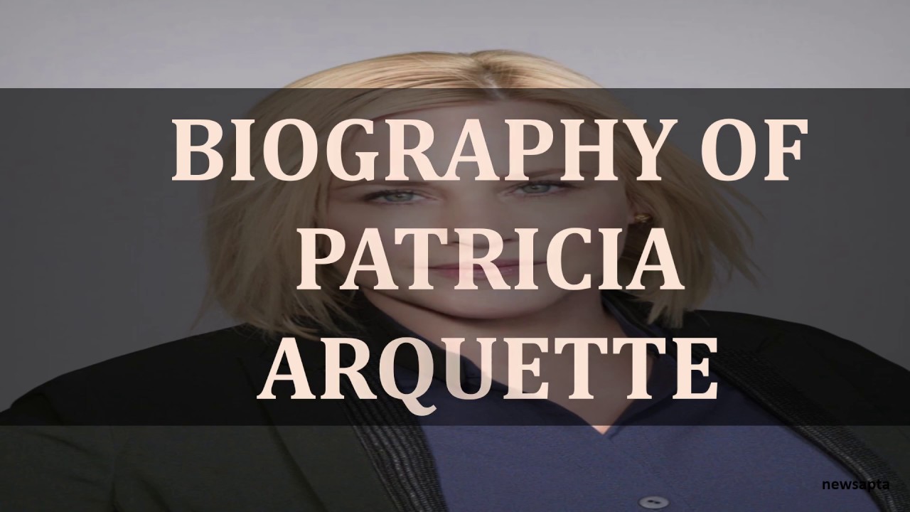 BIOGRAPHY OF PATRICIA ARQUETTE - YouTube