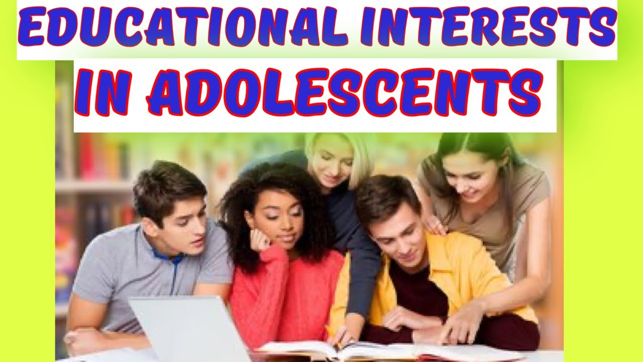 EDUCATIONAL INTERESTS IN ADOLESCENTS #childdevelopment #psychology ...