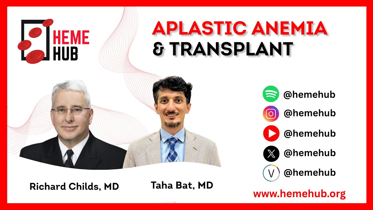 Aplastic Anemia and Transplant | Richard Childs, MD and Taha Bat, MD ...