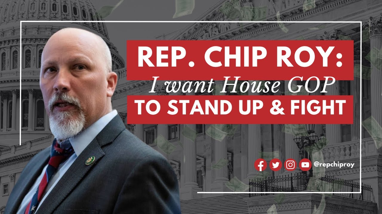 Rep. Chip Roy: I want House GOP to stand up and fight – actually do ...