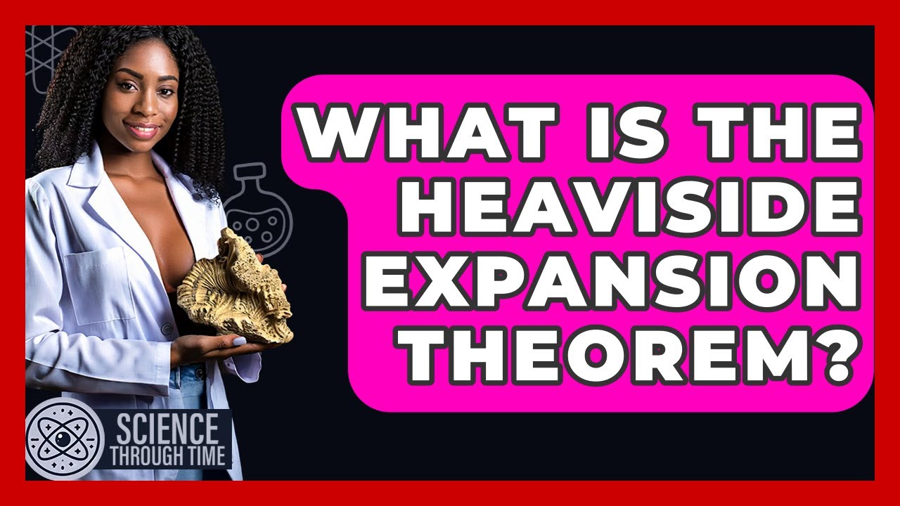 What Is The Heaviside Expansion Theorem? - Science Through Time - YouTube