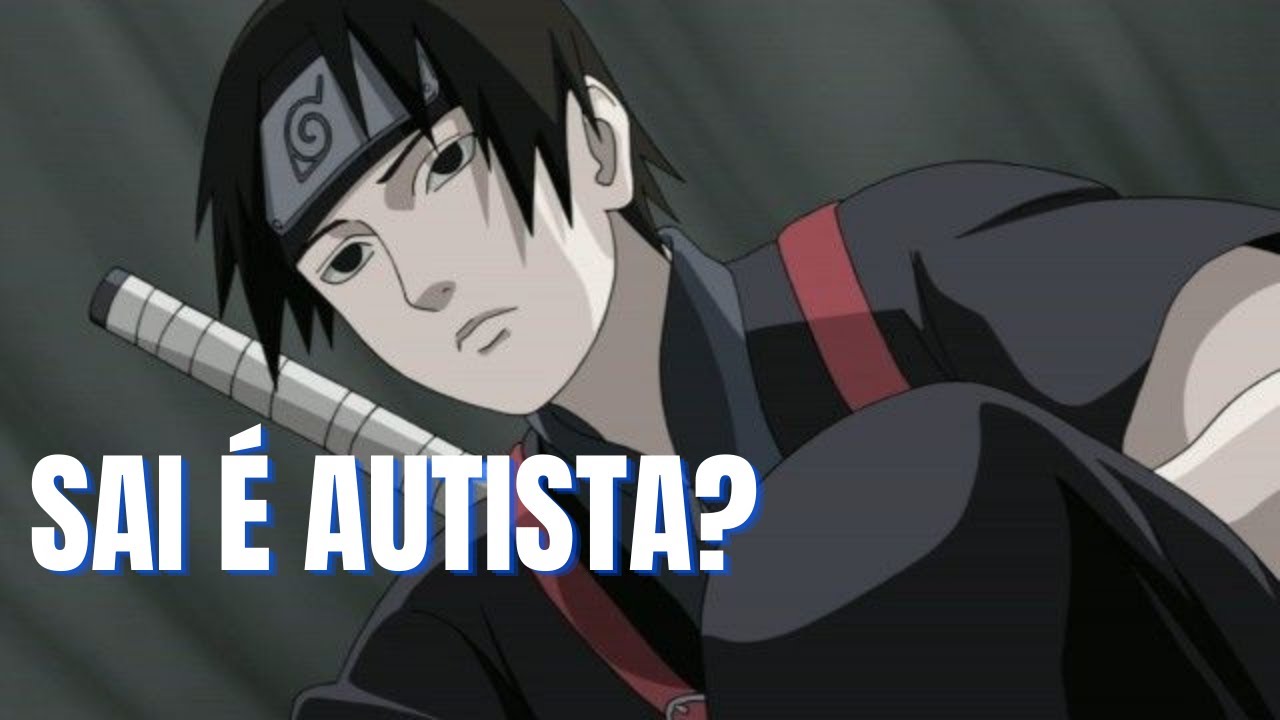 Sai é Autista ? /Naruto Shippuden - Análise Psicológica - YouTube