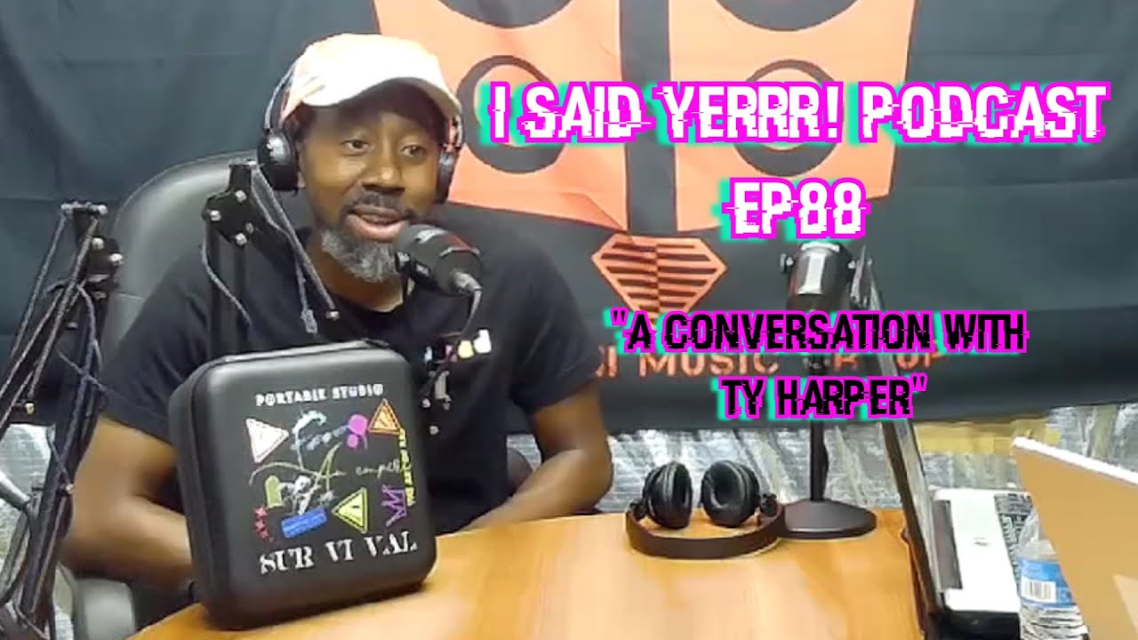 I Said Yerrr! Podcast EP88 - "A Conversation With Ty Harper" - YouTube