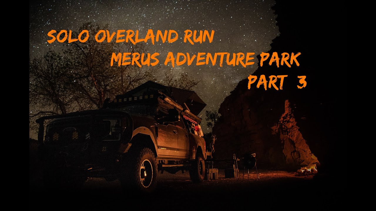Solo Overland At Merus Adventure Park ( Part 3) - YouTube