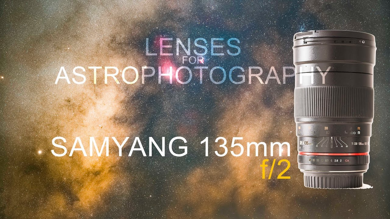 LENSES FOR ASTROPHOTOGRAPHY: Samyang 135mm f2 REVIEW - 4K (UHD) - YouTube
