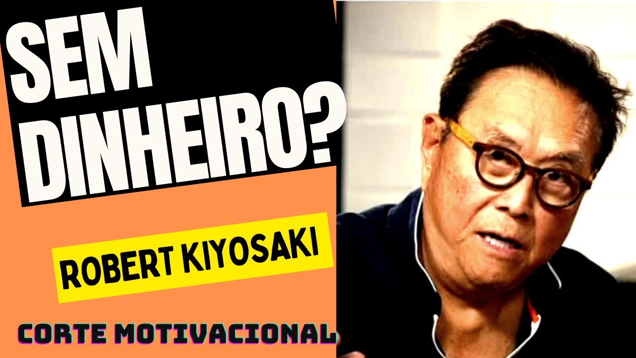 NÃO FIQUE SEM DINHEIRO ROBERT KIYOSAKI #cortes #motivacional #dinheiro ...