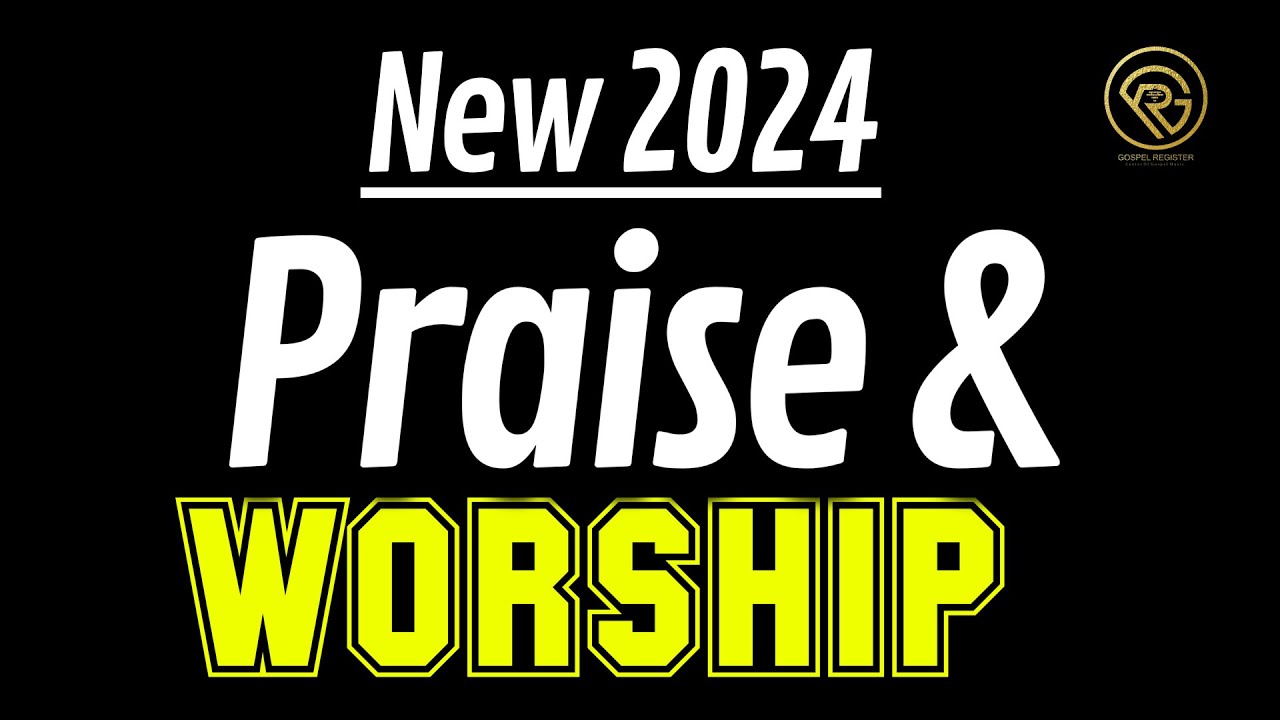 ️ New 2024 Praise And Worship Songs |Spirit Filled and Soul Touching ...