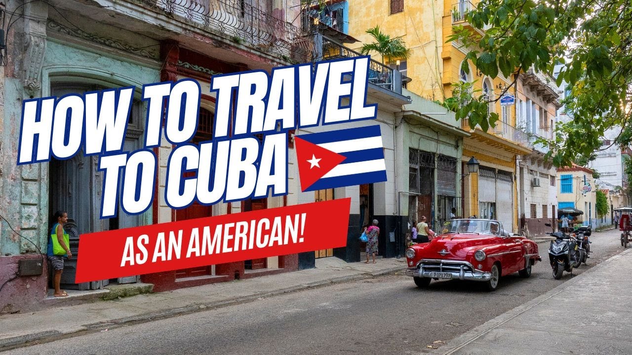 Everything You Need to Know About How to Travel to Cuba as an American ...