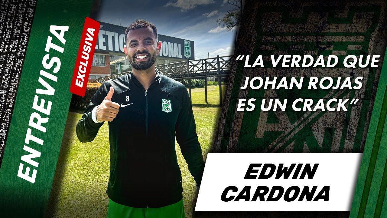 "JOHAN ROJAS ES UN CRACK", Edwin Cardona sobre el nuevo refuerzo de ...