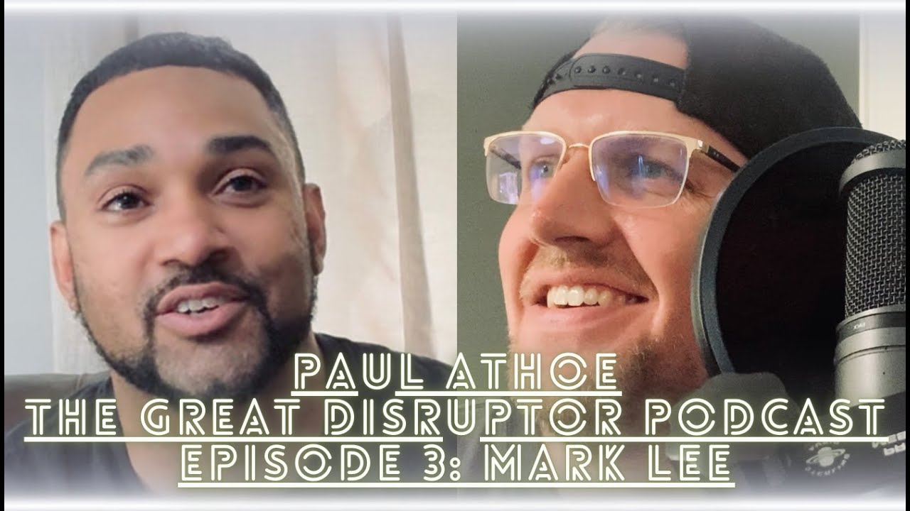 The Great Disruptor Podcast with Paul Athoe | Episode 3: Mark Lee - YouTube