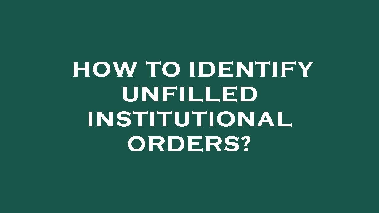 How to identify unfilled institutional orders? - YouTube