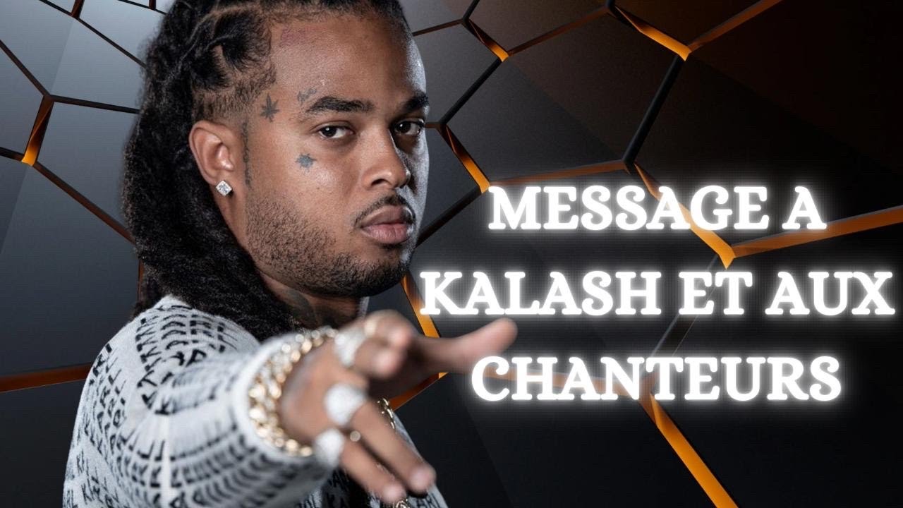 MESSAGE À #KALASH ET AUX #CHANTEURS. - YouTube