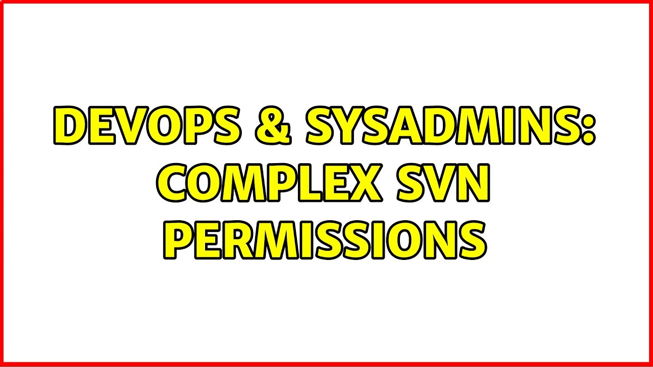 Devops And Sysadmins Complex Svn Permissions Youtube