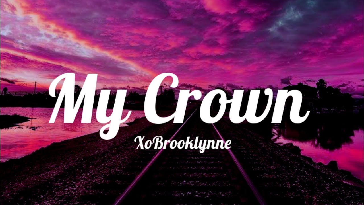 XoBrooklynne - My Crown (Lyrics) - YouTube