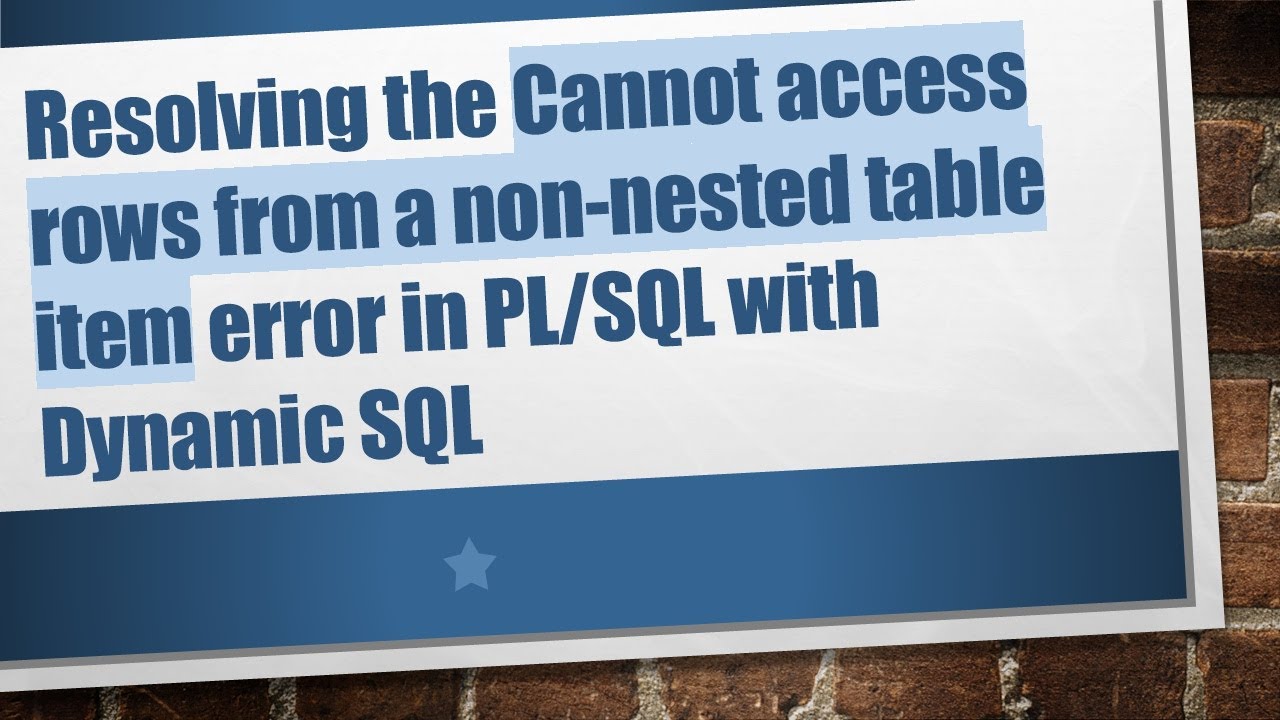 Resolving The Cannot Access Rows From A Non Nested Table Item Error In Plsql With Dynamic Sql