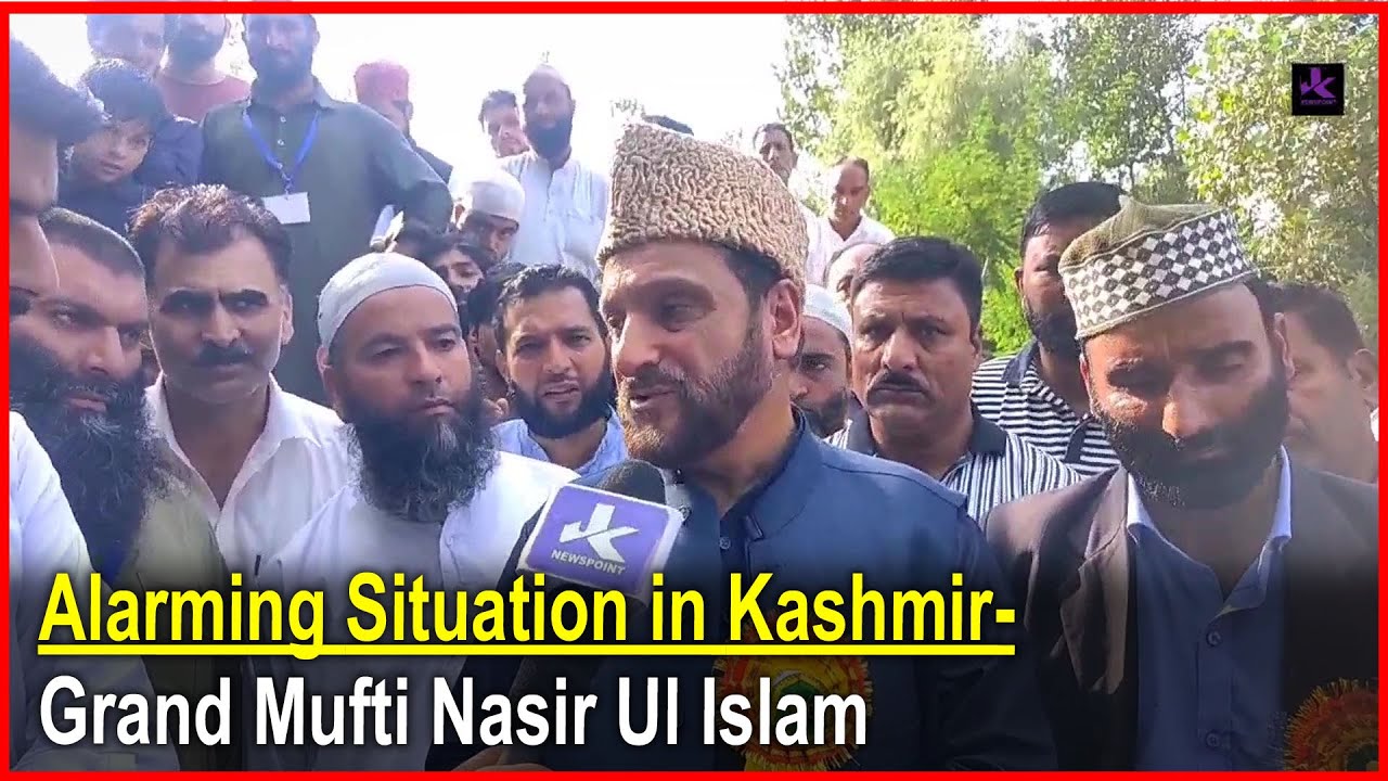 Alarming Situation in Kashmir - Grand Mufti Nasir Ul Islam - YouTube