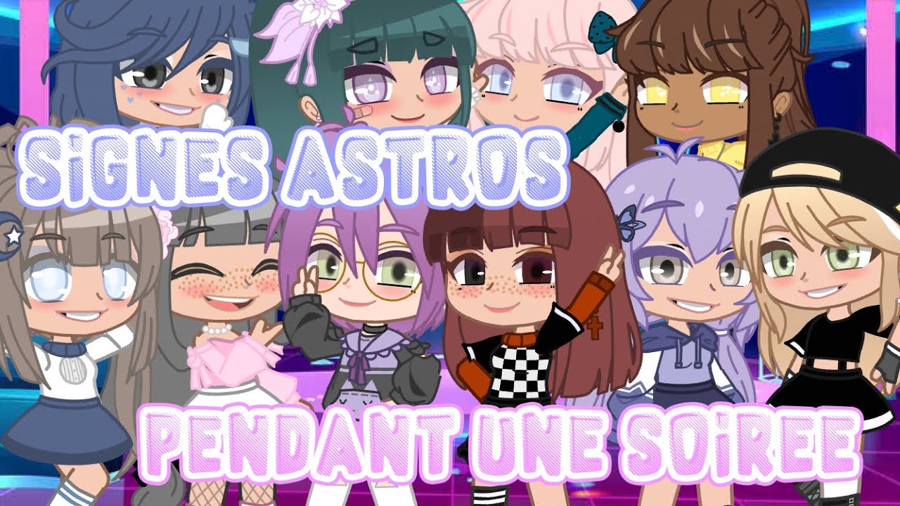 LES SIGNES ASTROS EN SOIRÉE || Gacha Club || by prextty🌻 - YouTube