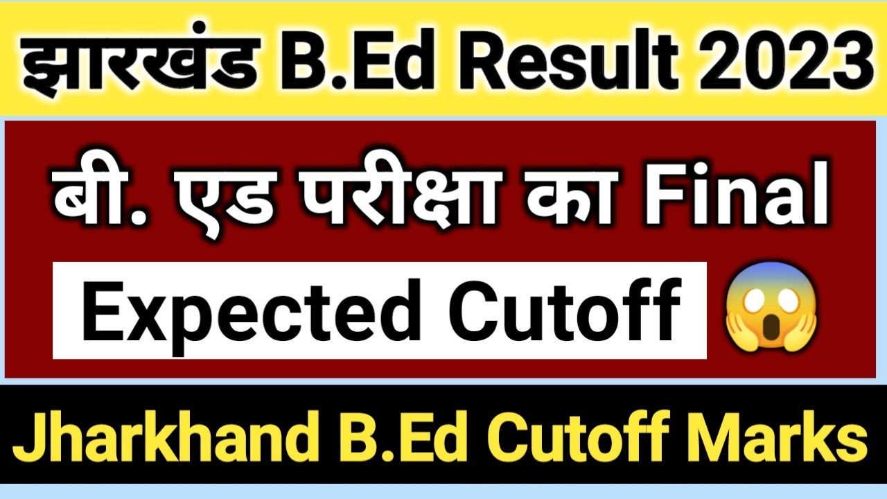 Jharkhand B.Ed Result 2023 Final Cutoff | Jharkhand Bed Exam 2023 ...