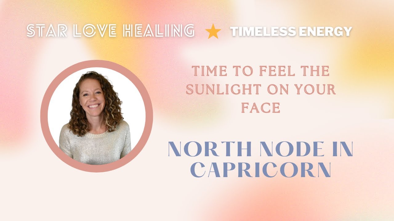 North Node in Capricorn - Timeless Energy - Time to feel the sunlight ...